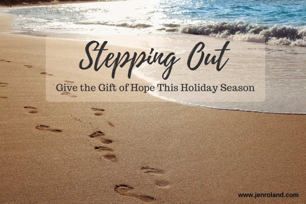 Stepping Out - Give the Gift of Hope this Holiday Season - Jen Roland